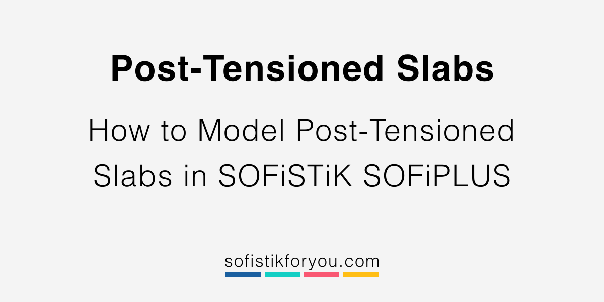 How to Create Post-Tensioned Slabs in SOFiPLUS - SOFiSTiK FOR YOU