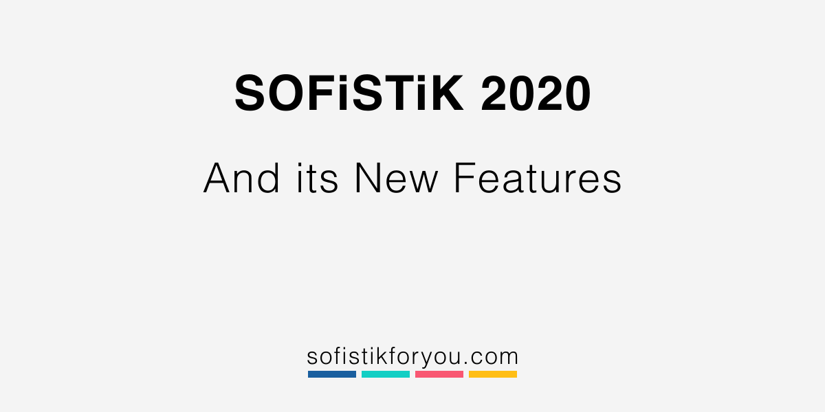 SOFiSTiK 2020 - And Its New Features - SOFiSTiK FOR YOU