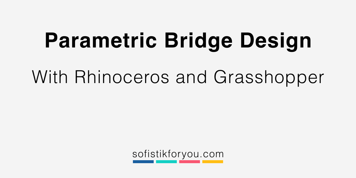 Parametric Bridge Design with Rhino Grasshopper - SOFiSTiK FOR YOU