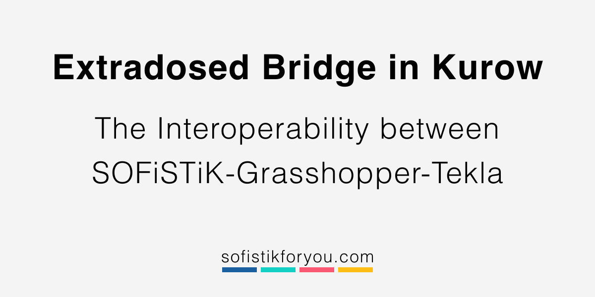 Extradosed bridge in Kurow over Dunajec - SOFiSTiK Grasshopper Tekla ...