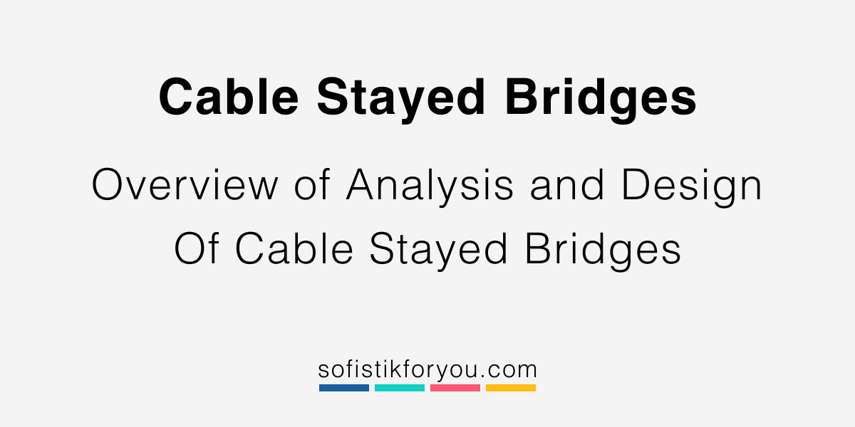 Analysis of Cable-Stayed Bridges - SOFiSTiK FOR YOU