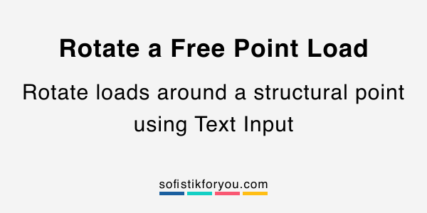 Rotate Loads around a Structural Point using the Text Input - SOFiSTiK ...