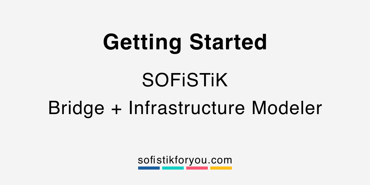 SOFiSTiK Bridge + Infrastructure Modeler – Getting Started - SOFiSTiK ...